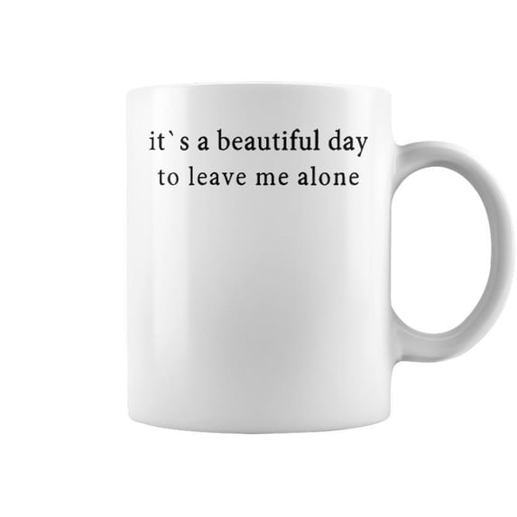 A Beautiful Day To Leave Me Alone Coffee Mugs - Walmart.com