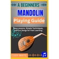 A Beginner Mandolin Playing Guide: Learn Easy Chords, Fun Songs, and ...