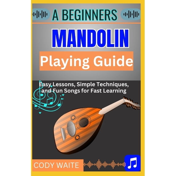 A Beginner Mandolin Playing Guide: Learn Easy Chords, Fun Songs, and ...