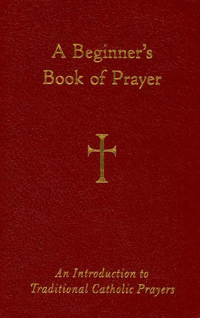A Beginner's Book of Prayer: An Introduction to Traditional Catholic ...