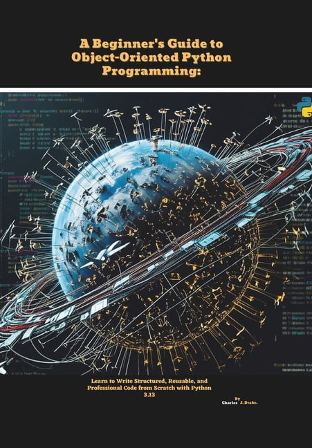 A Beginner's Guide to Object-Oriented Python Programming: Learn to ...