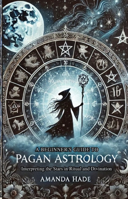A Beginner's Guide to Pagan Astrology: Interpreting the Stars in Ritual ...