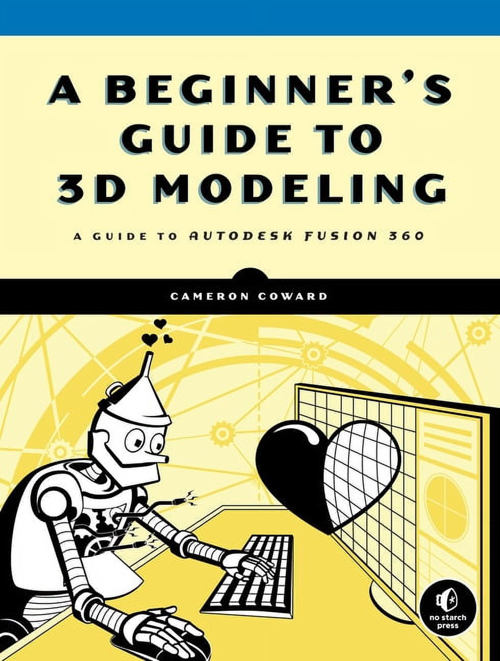 A Beginner's Guide to 3D Modeling: A Guide to Autodesk Fusion 360 ...