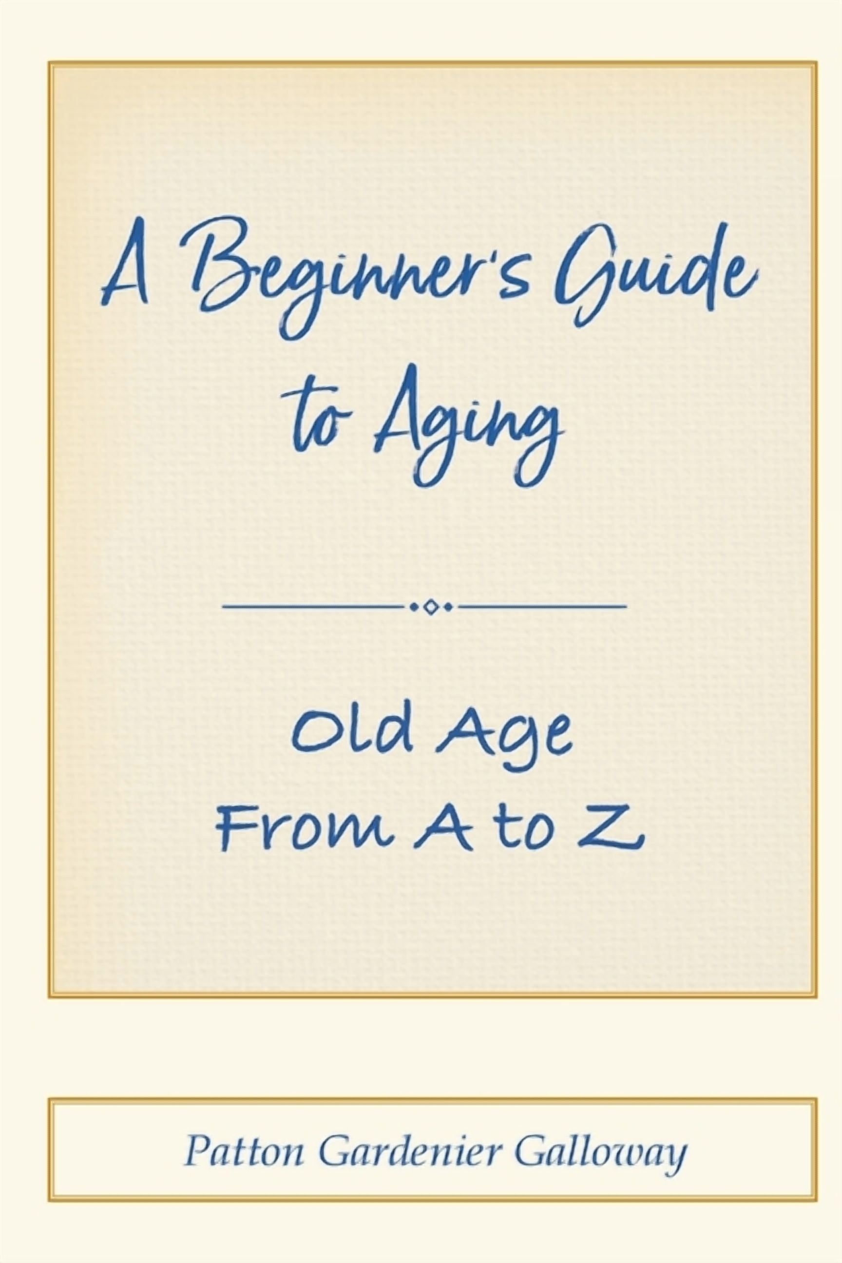 A Beginner's Guide to Aging: Old Age From A to Z, (Paperback) - Walmart ...