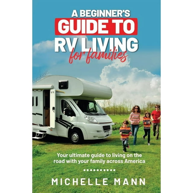 A Beginner's Guide to RV Living for Families (Paperback) - Walmart.com