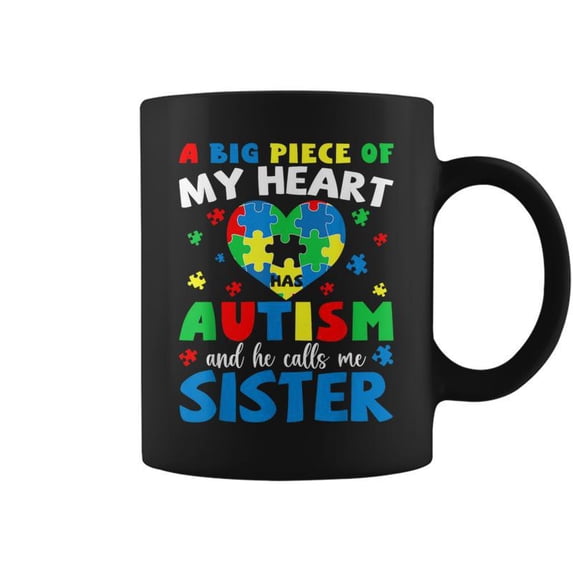 A Big Piece Of My Heart Has Autism And He Calls Me Sister Coffee Mugs ...