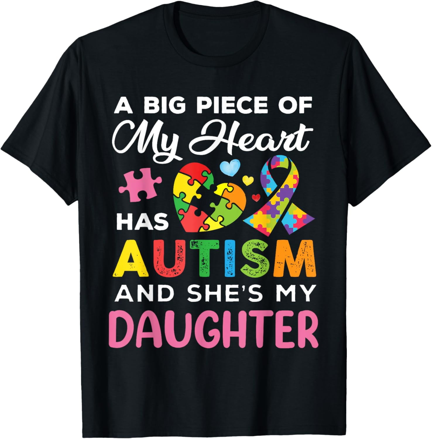 A Big Piece Of My Heart Has Autism and She Is My Daughter T-Shirt ...
