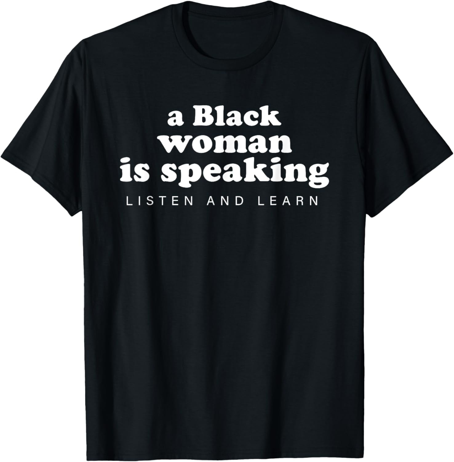A Black Woman Is Speaking Listen And Learn Black History T-Shirt Shirts ...