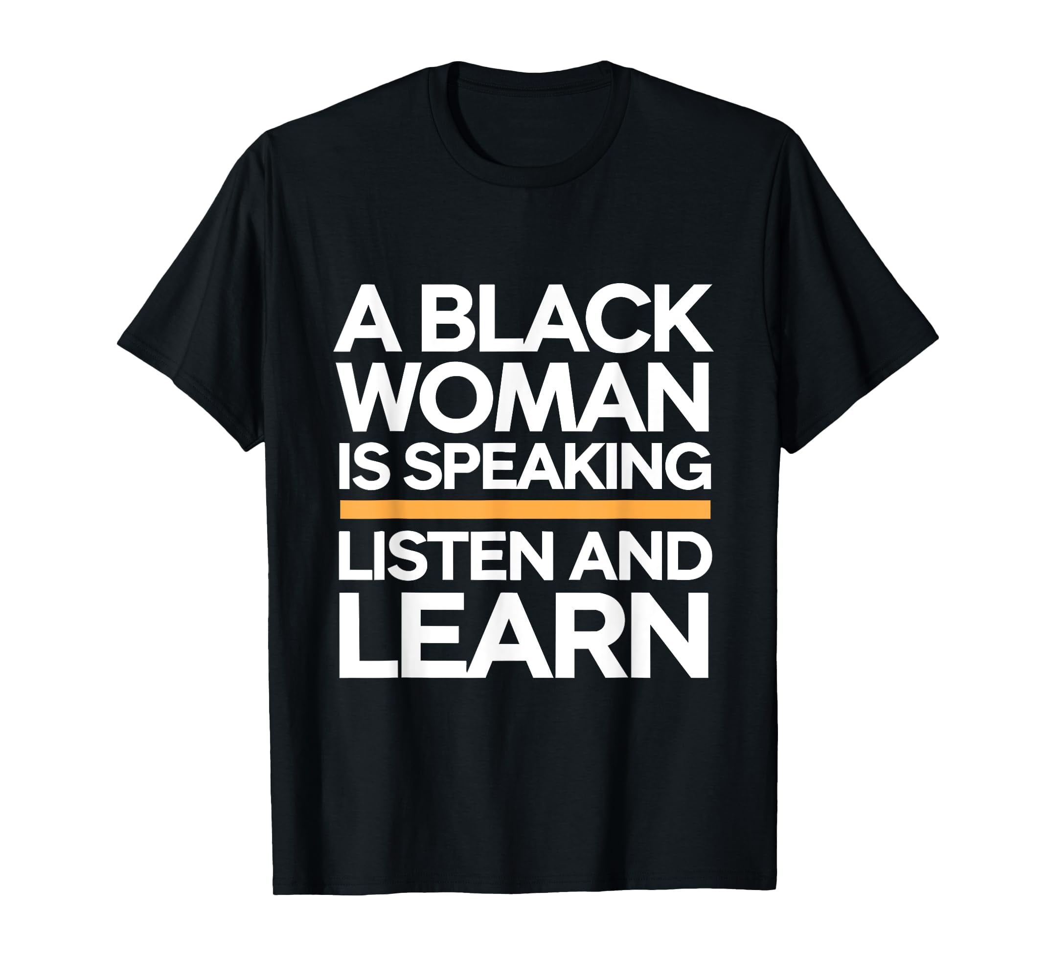 A Black Woman Is Speaking Listen And Learn Empowerment T-Shirt ...