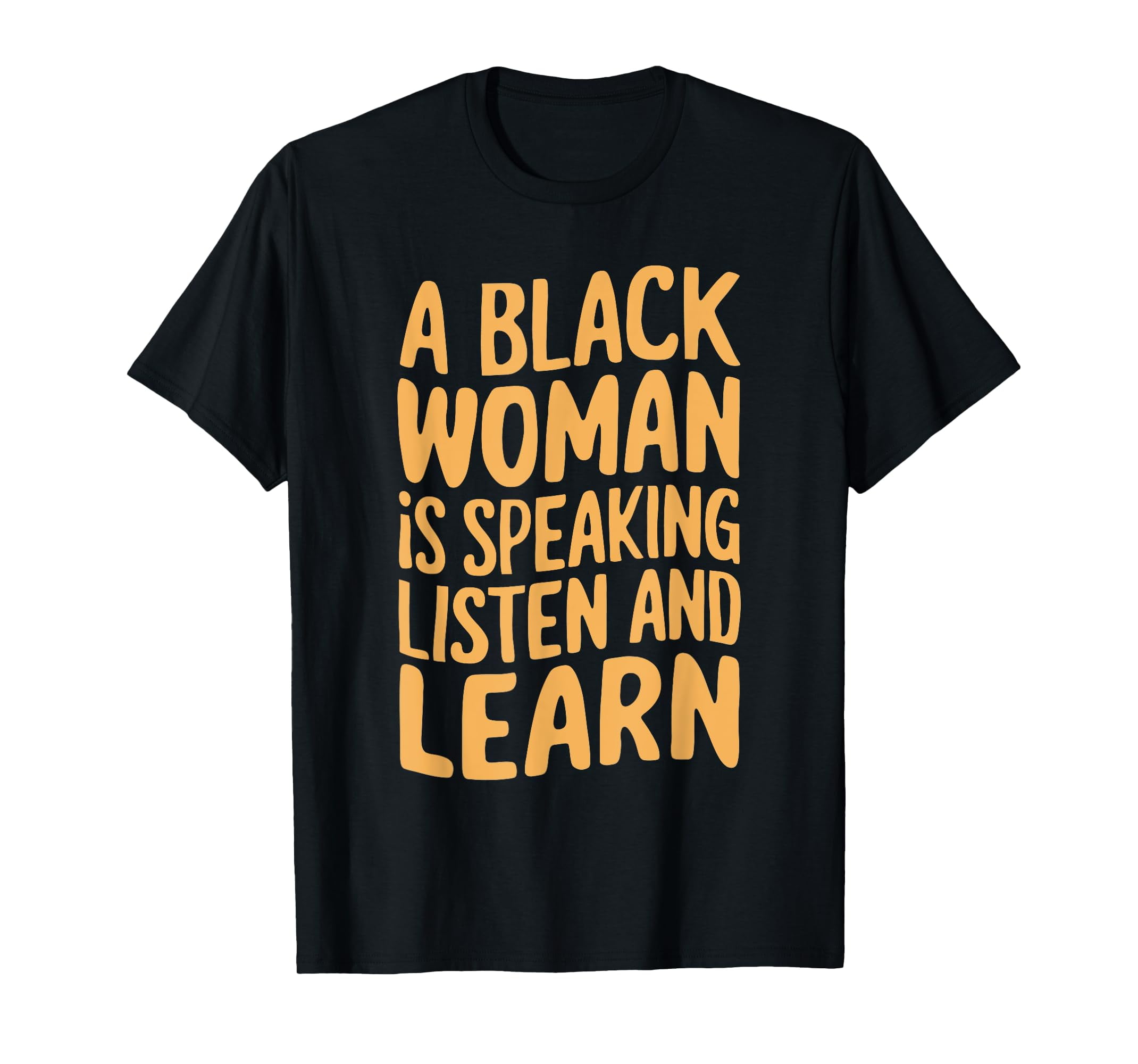 A Black Woman Is Speaking Listen And Learn T-Shirt - Walmart.com