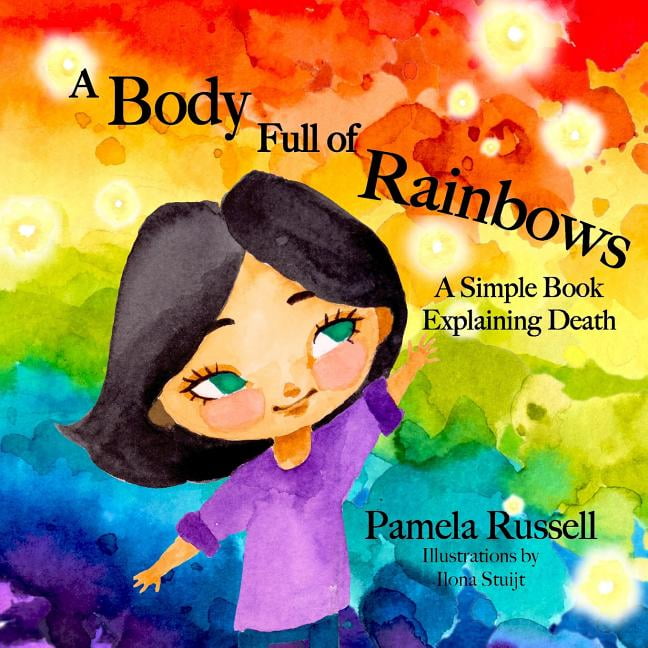 A Body Full of Rainbows: A Simple Book Explaining Death - Walmart.com