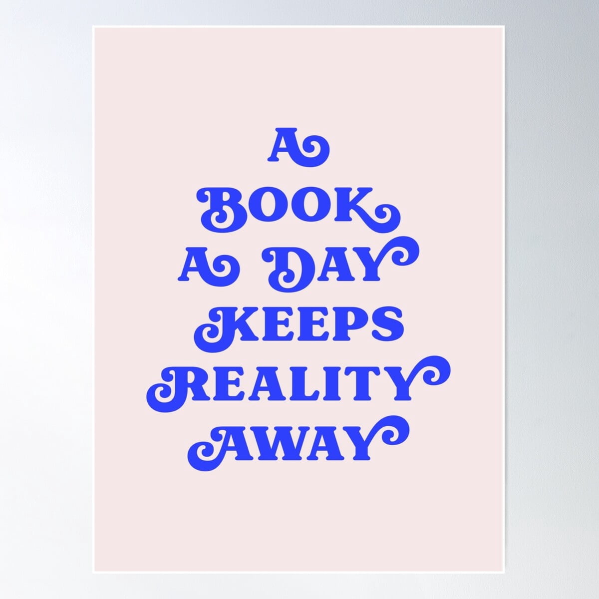 A Book A Day Keeps Reality Away Poster Wall Art, Modern Wall Decor For ...