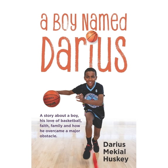 A Boy Called Darius: A story about a boy, his love of basketball, faith ...