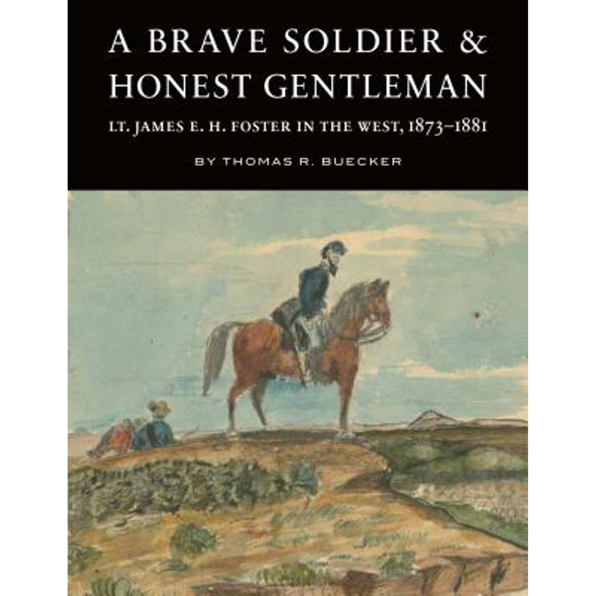 Pre-Owned A Brave Soldier and Honest Gentleman: Lt. James E. H. Foster in the West, 1873-1881 ...