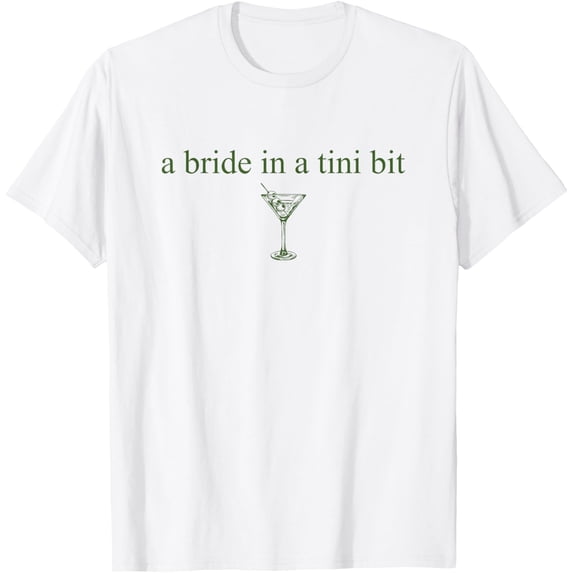 A Bride In A Tiny Bit Bride Cocktail Martini Bachelorette T-Shirt ...