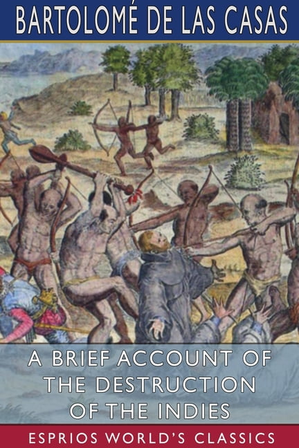 A Brief Account of the Destruction of the Indies (Esprios Classics ...