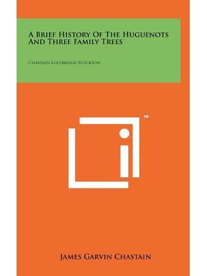A Brief History Of The Huguenots And Three Family Trees : Chastain ...