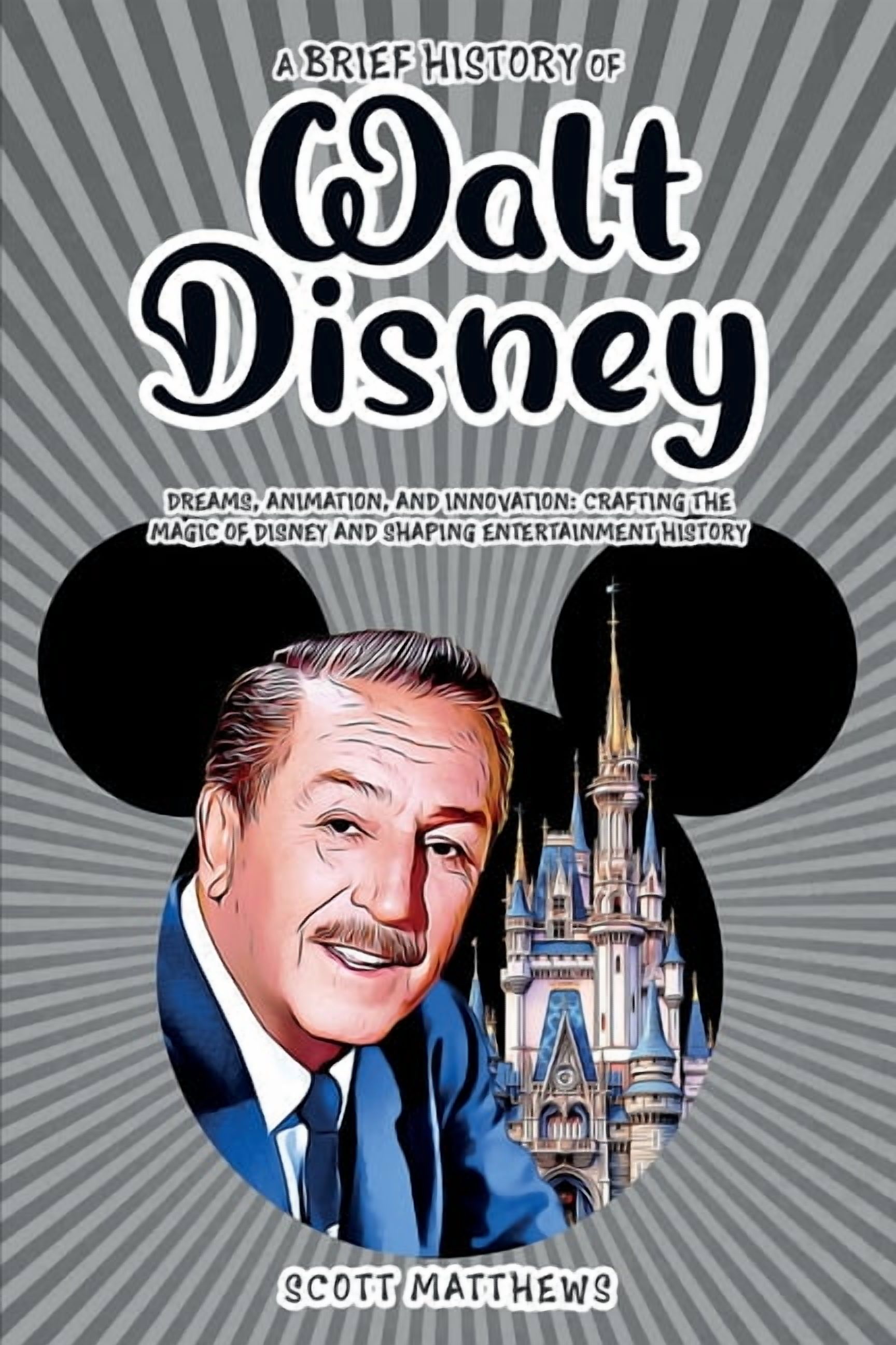 A Brief History of Walt Disney - Dreams, Animation, and Innovation ...