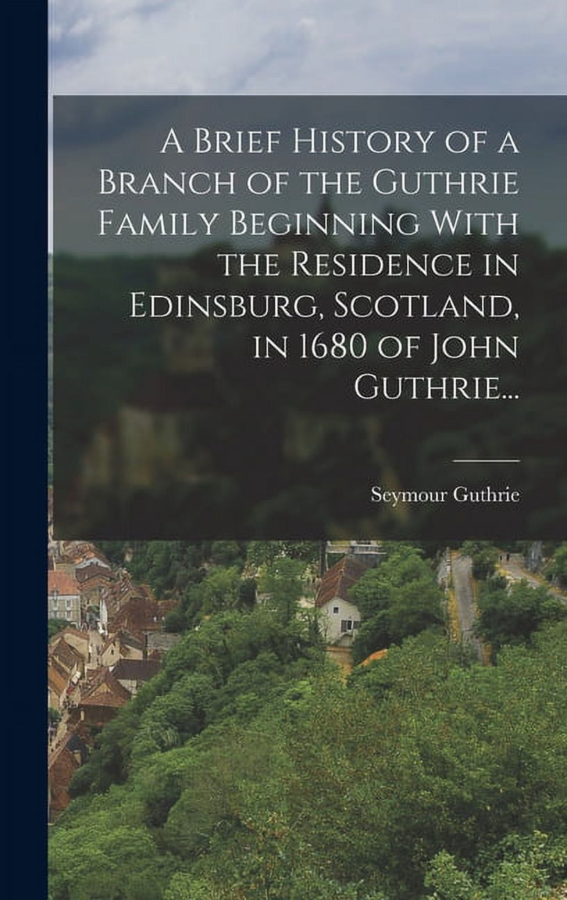 A Brief History of a Branch of the Guthrie Family Beginning With the ...