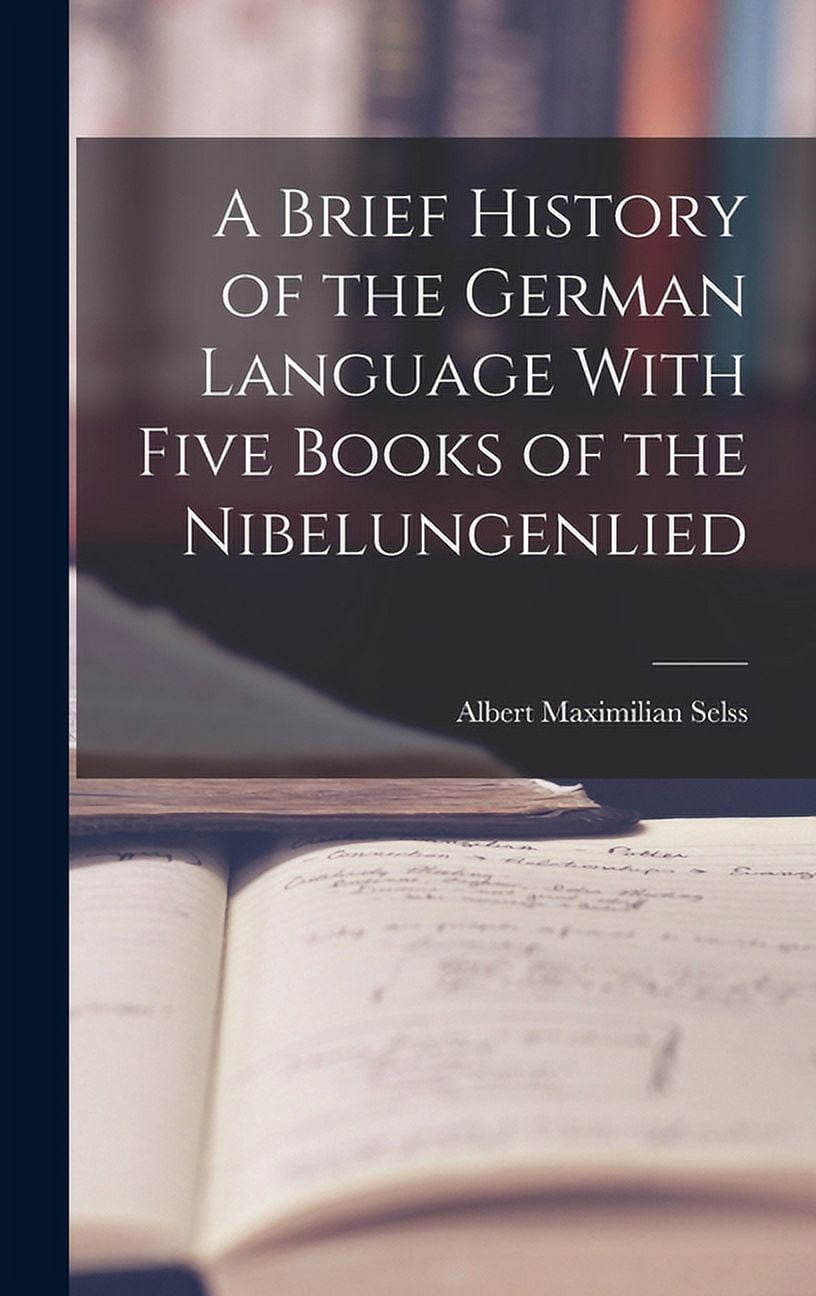 A Brief History of the German Language With Five Books of the ...