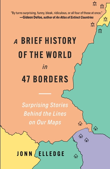 A Brief History of the World in 47 Borders: Surprising Stories Behind ...