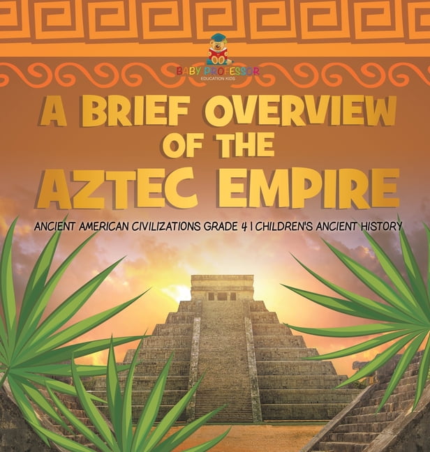 A Brief Overview of the Aztec Empire Ancient American Civilizations ...
