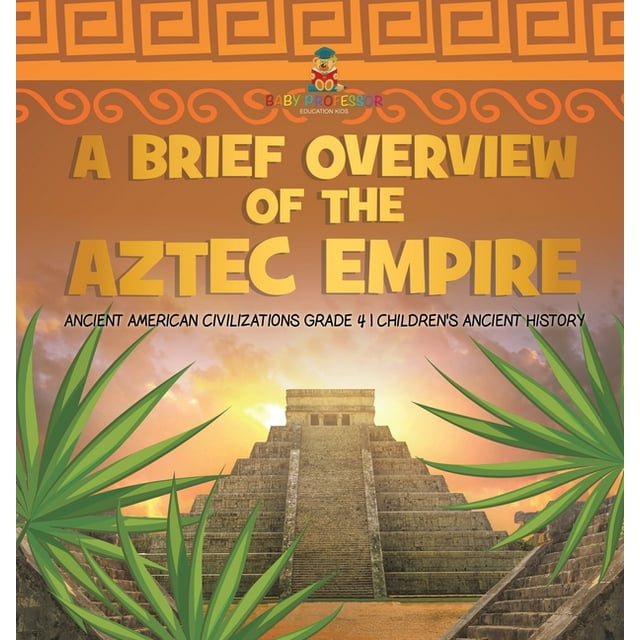 A Brief Overview of the Aztec Empire Ancient American Civilizations ...