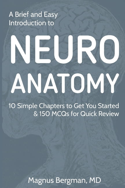 A Brief and Easy Introduction to Neuroanatomy: 10 Simple Chapters to ...