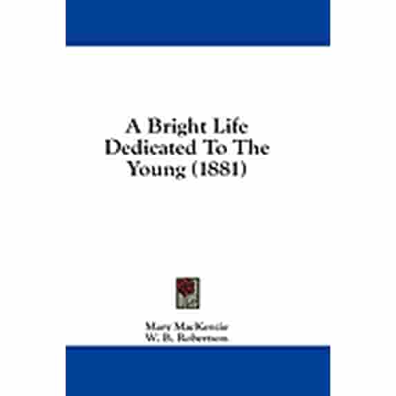 A Bright Life Dedicated To The Young (1881) (Paperback) - Walmart.com
