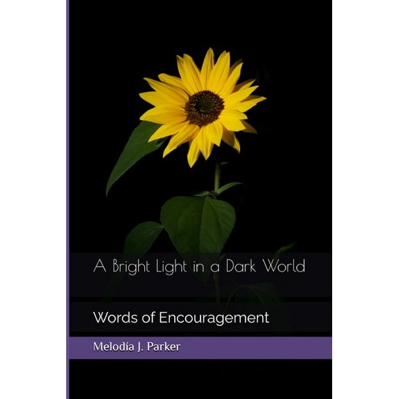 A Bright Light in a Dark World: Words of Encouragement, (Paperback ...