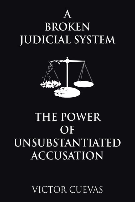 A Broken Judicial System the Power of Unsubstantiated Accusation ...