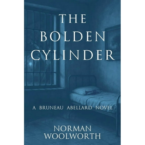 A Bruneau Abellard Novel The Bolden Cylinder: A Bruneau Abellard Novel, Book 2, (Paperback ...