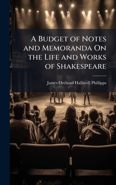 A Budget of Notes and Memoranda On the Life and Works of Shakespeare ...