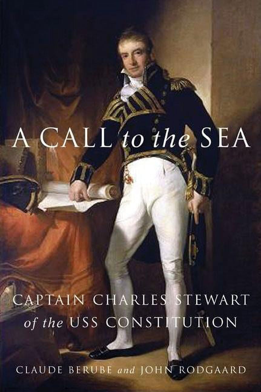 A Call to the Sea: Captain Charles Stewart of the USS Constitution ...