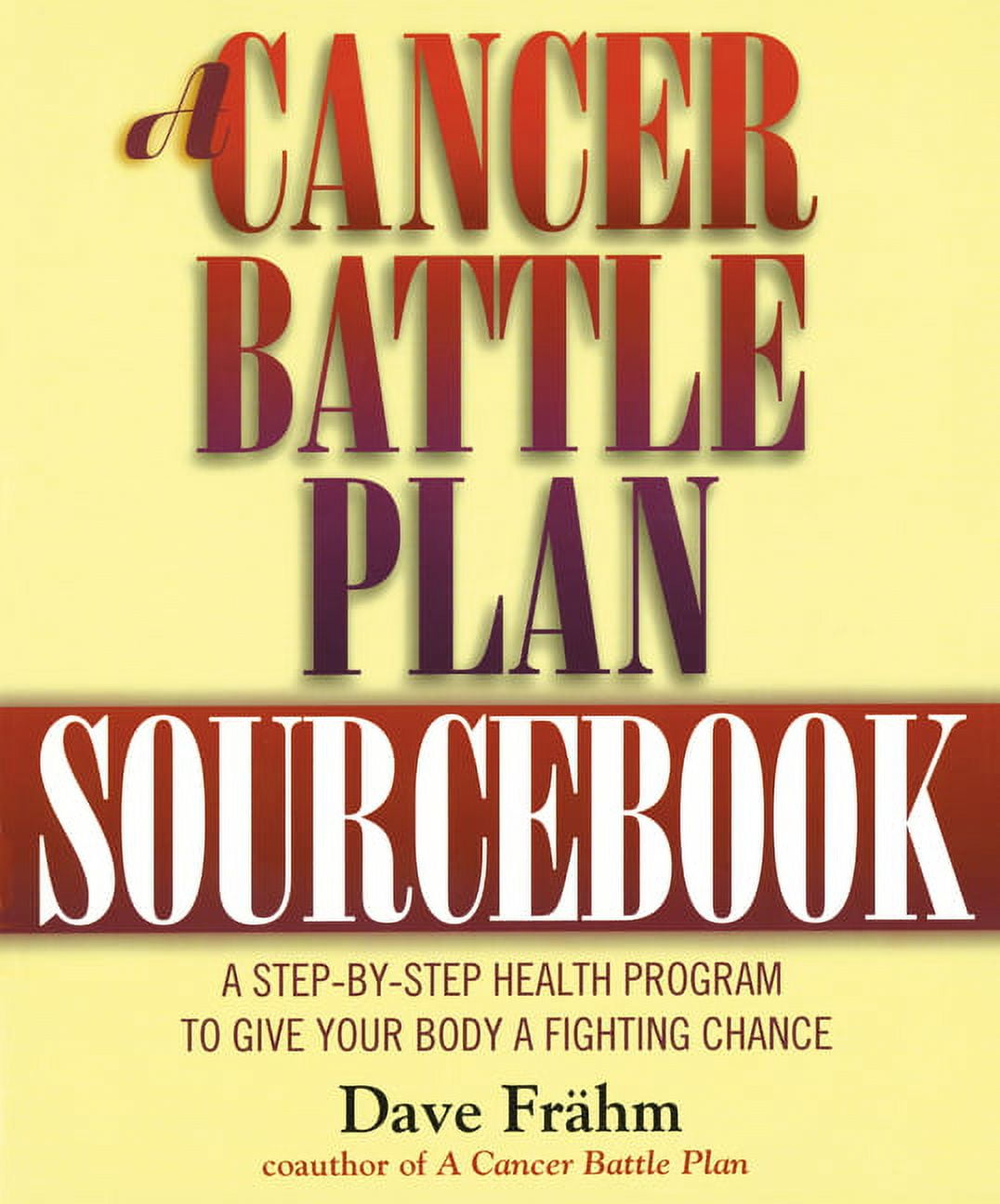 A Cancer Battle Plan Sourcebook: A Step-by-Step Health Program to Give ...