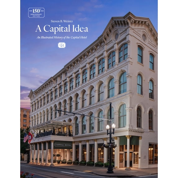 A Capital Idea: An Illustrated History of the Capital Hotel, (Hardcover ...