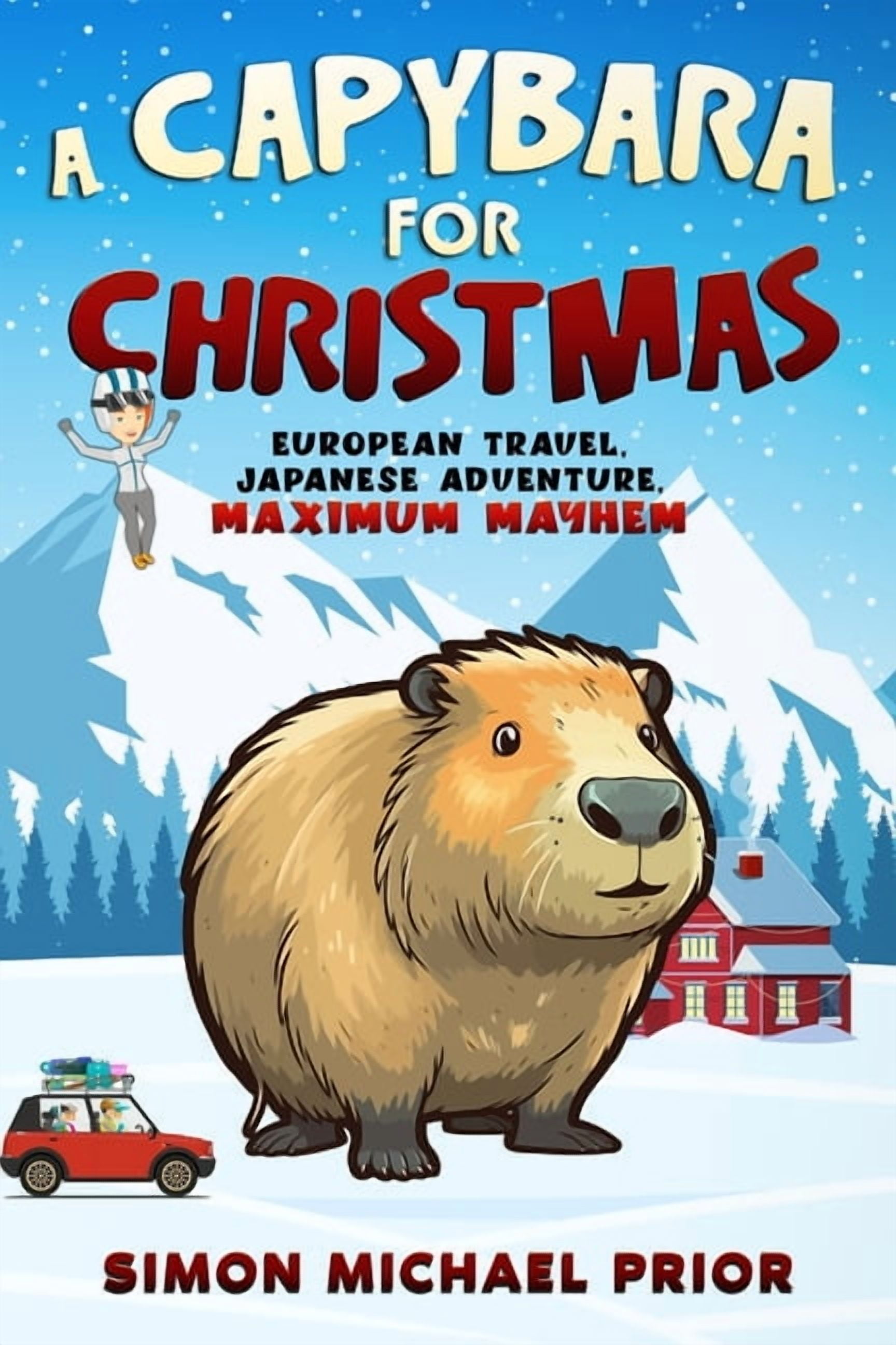 A Capybara for Christmas: European Travel, Japanese Adventure, Maximum ...