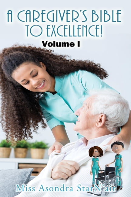 A Caregiver's Bible to Excellence! Volume I (Paperback) - Walmart.com