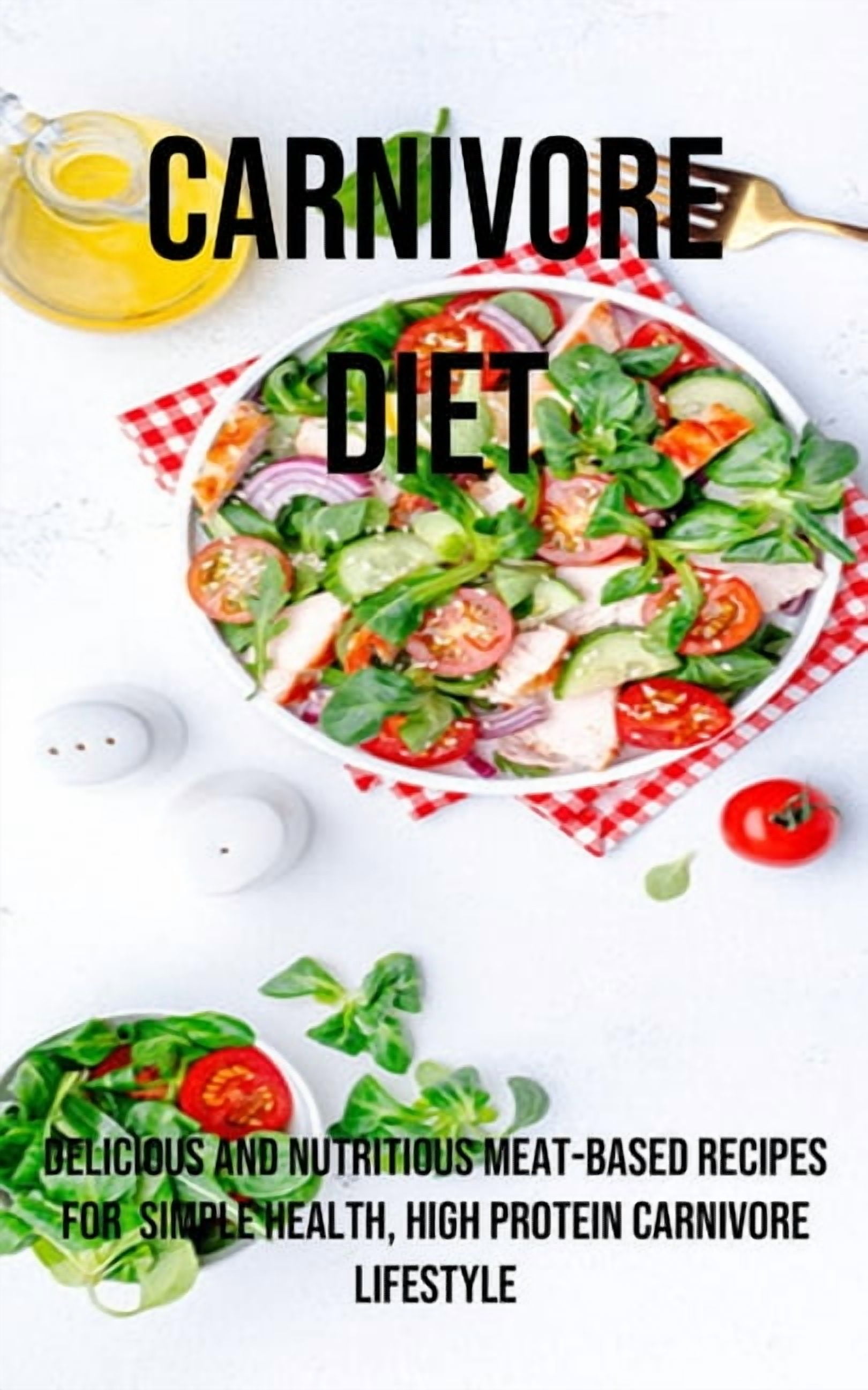 A Carnivore Diet: Delicious and Nutritious Meat-based Recipes for ...