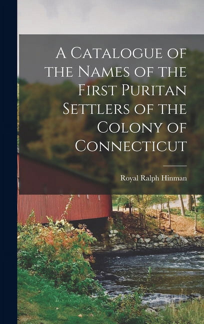 A Catalogue of the Names of the First Puritan Settlers of the Colony of ...
