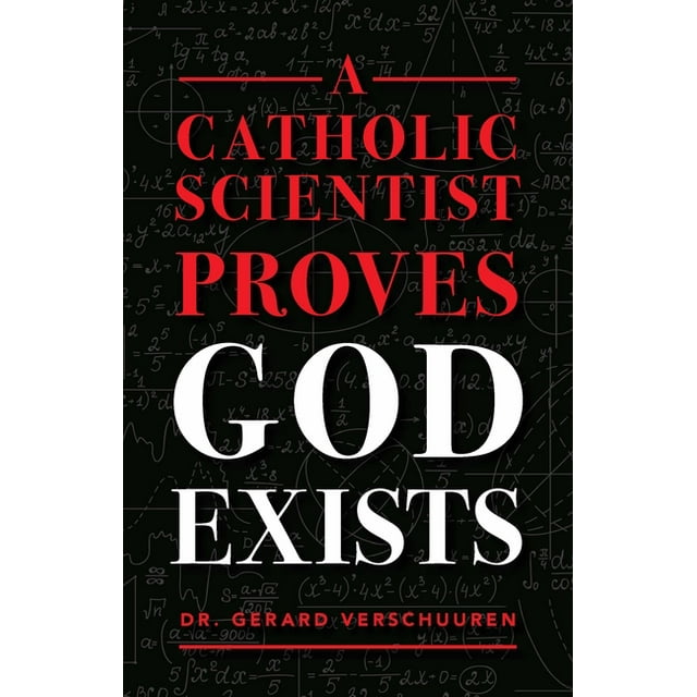 A Catholic Scientist Proves God Exists (Paperback) - Walmart.com
