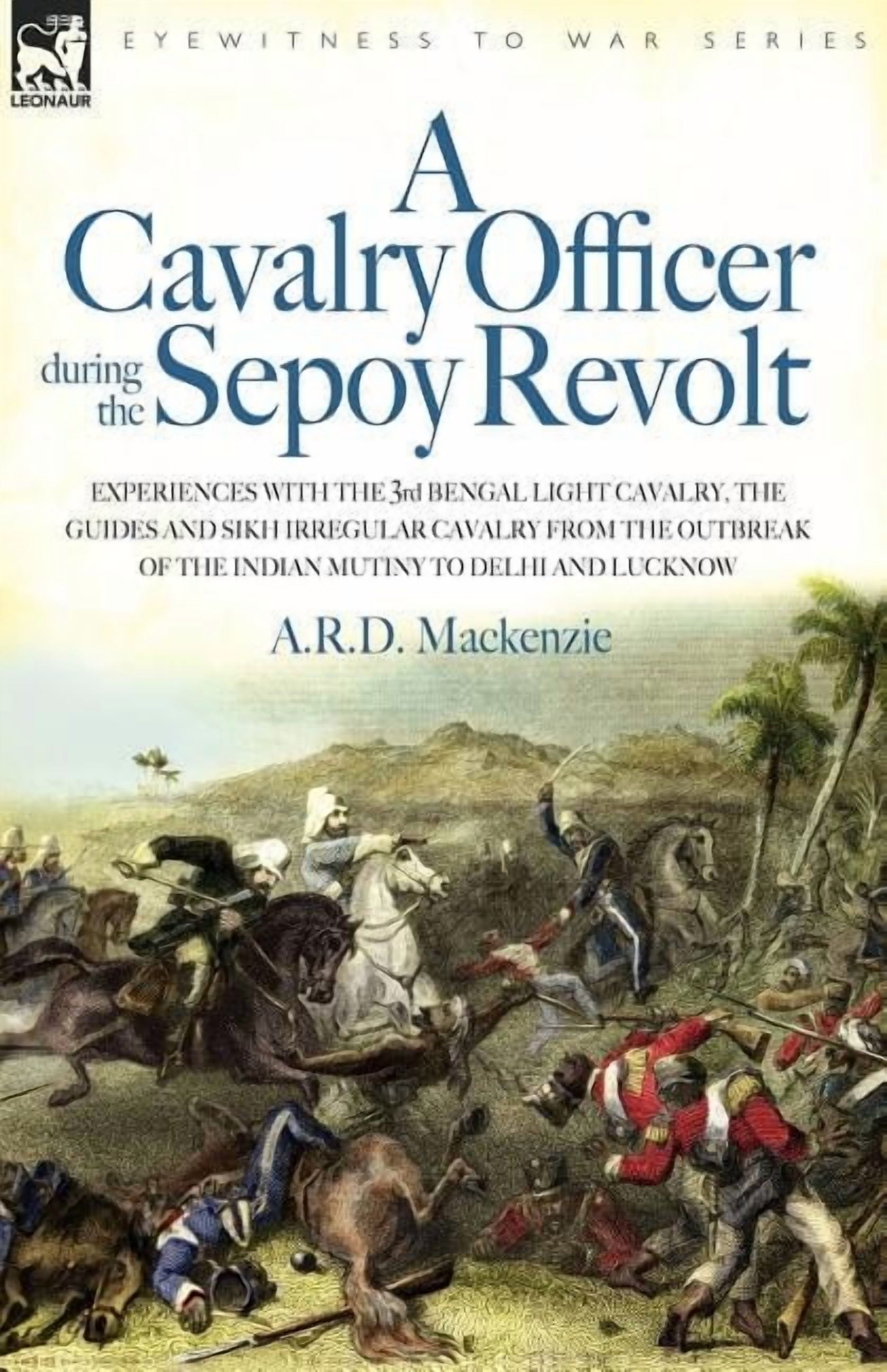 A Cavalry Officer During the Sepoy Revolt - Experiences with the 3rd ...