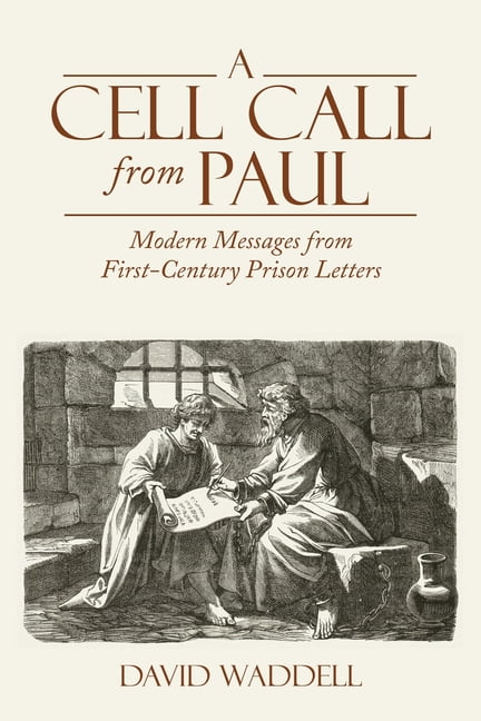 A Cell Call from Paul: Modern Messages from First-Century Prison ...