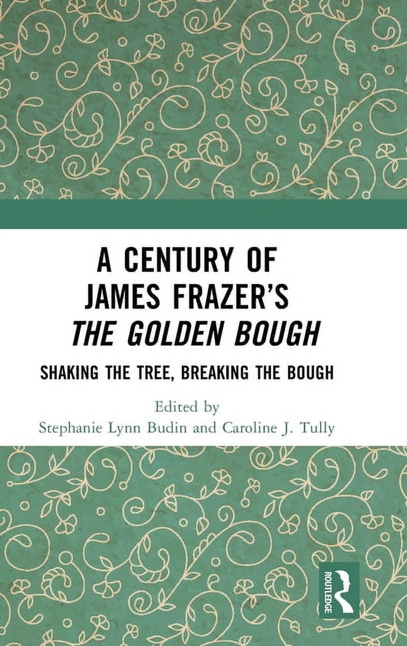 A Century of James Frazer's The Golden Bough: Shaking the Tree ...