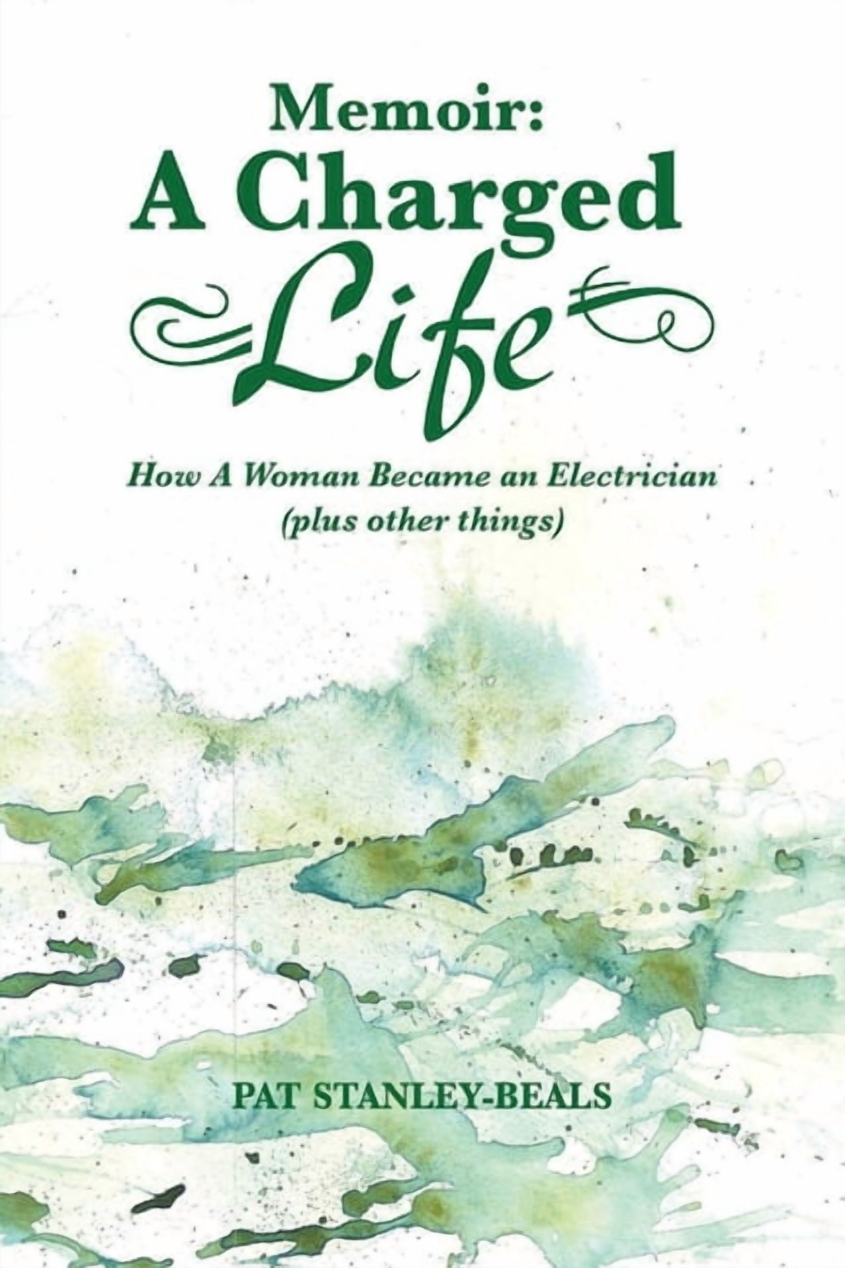 A Charged Life (memoir): How A Woman Became an Electrician (plus other ...