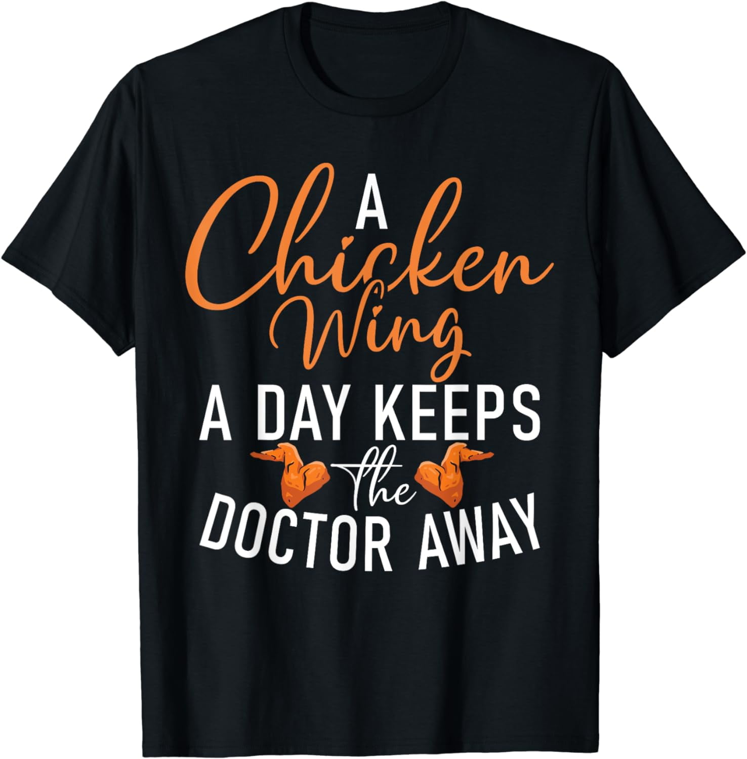 A Chicken Wing a Day keeps the Doctor away Chicken Wing T-Shirt ...