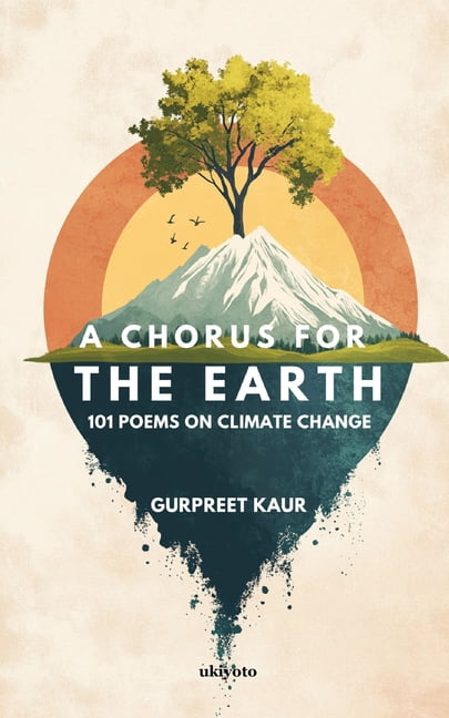 A Chorus for the Earth 101 POEMS ON CLIMATE CHANGE, (Paperback ...