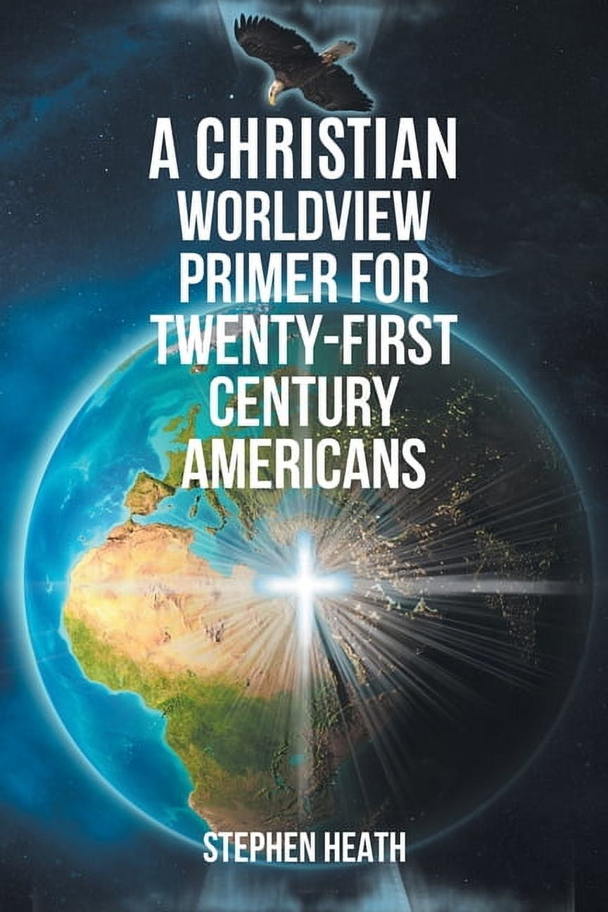A Christian Worldview Primer for Twenty-First-Century Americans ...