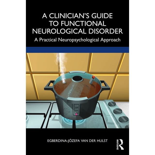 A Clinician's Guide to Functional Neurological Disorder: A Practical ...