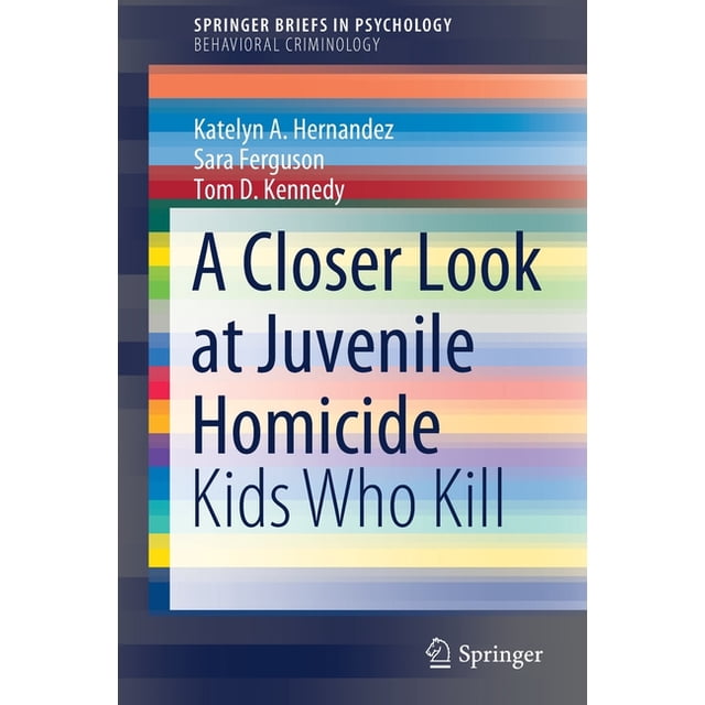 A Closer Look at Juvenile Homicide: Kids Who Kill, (Paperback ...